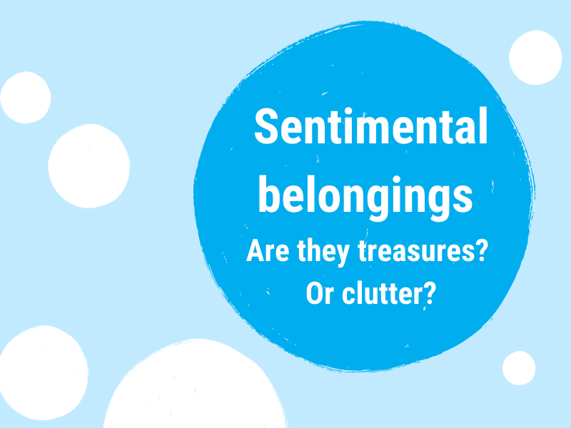 Your sentimental items - Are they treasures? Or clutter?